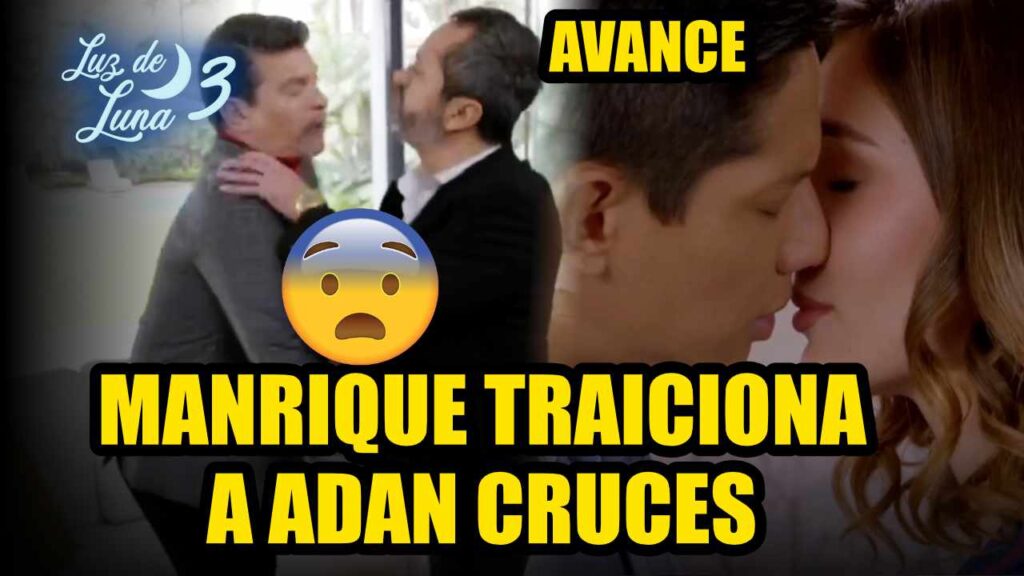 Manrique traiciona a Adan Cruces y Leon se reune con Alma - TDM